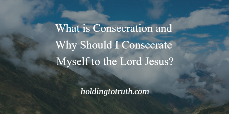 What is Consecration in the Bible and Why Should You Consecrate ...